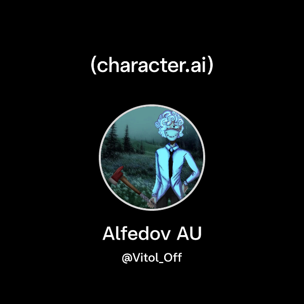 Chat with Alfedov AU | character.ai | AI Chat, Reimagined–Your Words. Your World.