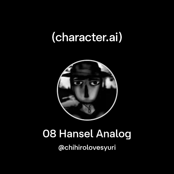 Chat with 08 Hansel Analog | character.ai | AI Chat, Reimagined–Your ...