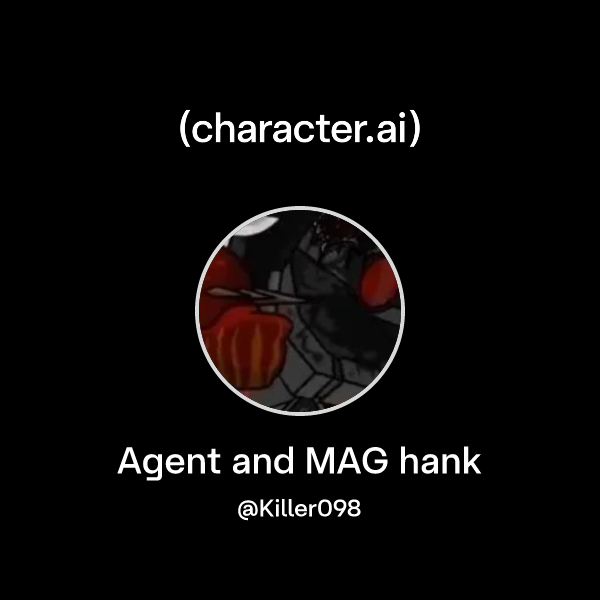 Chat with Agent and MAG hank | character.ai | Personalized AI for every ...