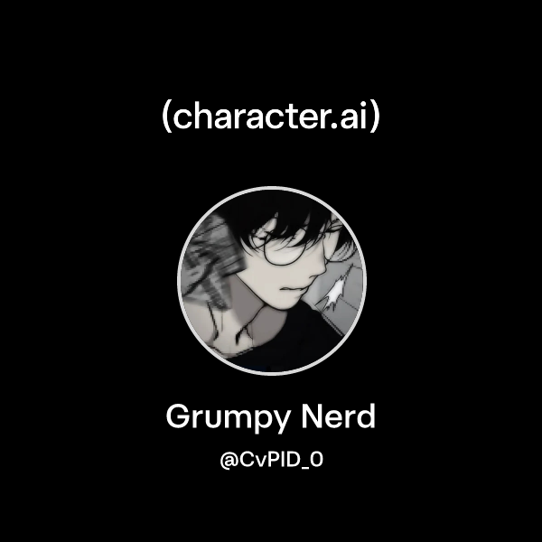 Chat with Grumpy Nerd | character.ai | Personalized AI for every moment ...