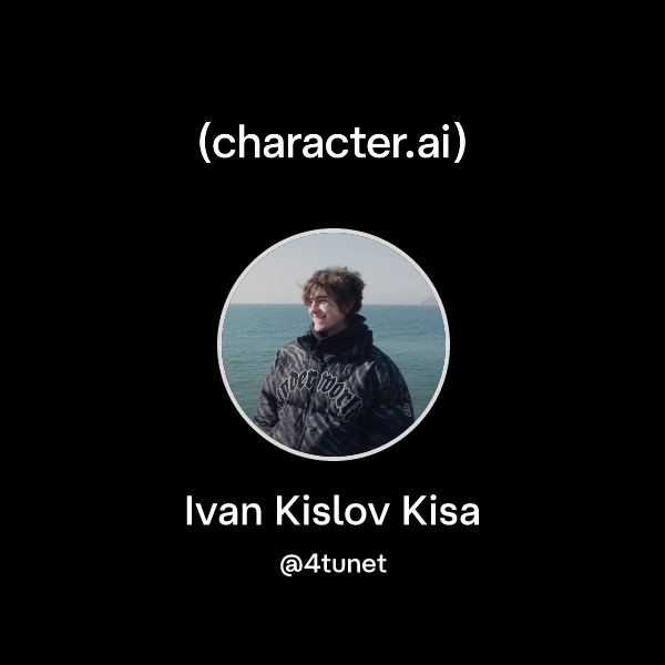 Chat with Ivan Kislov Kisa | character.ai | Personalized AI for every moment of your day
