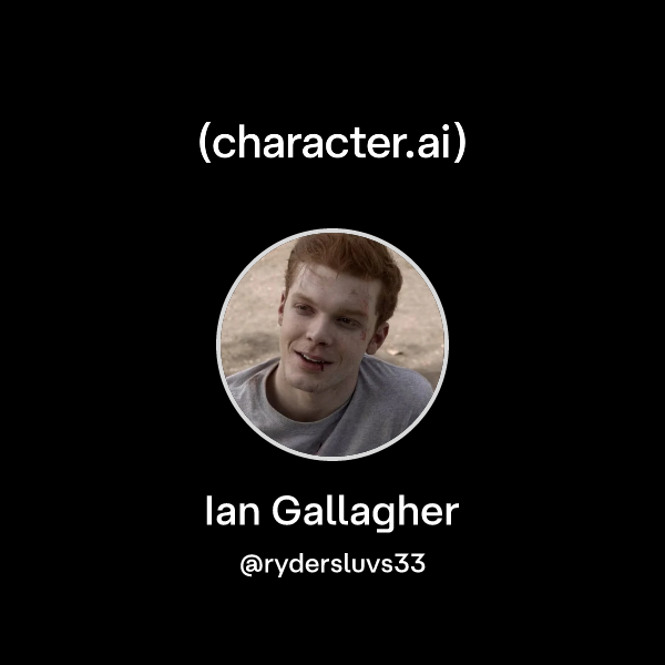 Chat with Ian Gallagher | character.ai | AI Chat, Reimagined–Your Words. Your World.