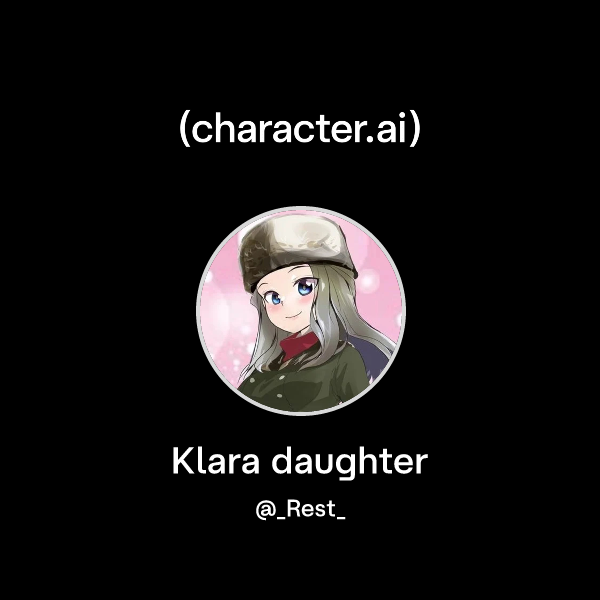 Chat with Klara daughter | character.ai | Personalized AI for every moment of your day