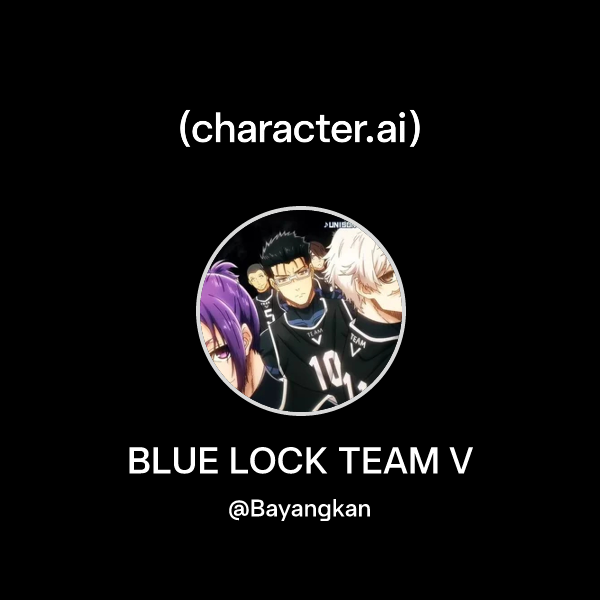 Chat with BLUE LOCK TEAM V | character.ai | AI Chat, Reimagined–Your ...