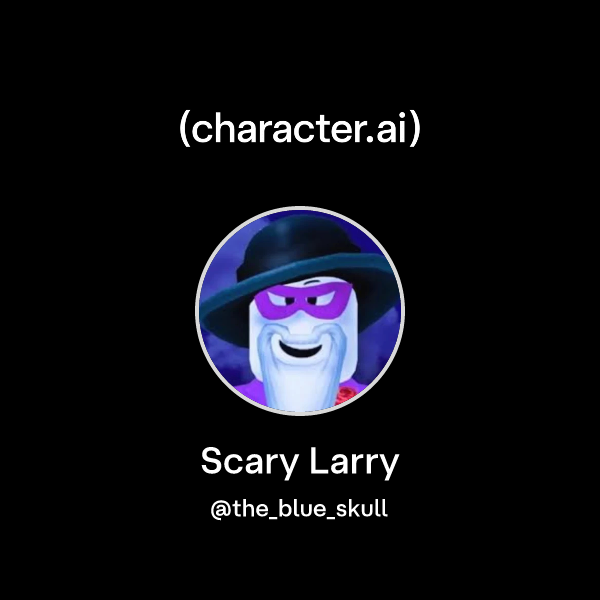 Chat with Scary Larry | character.ai | Personalized AI for every moment ...