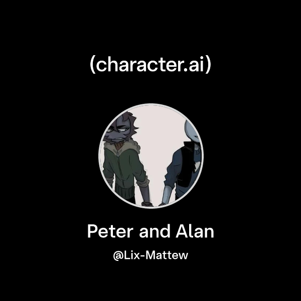 Chat with Peter and Alan | character.ai | Personalized AI for every moment of your day