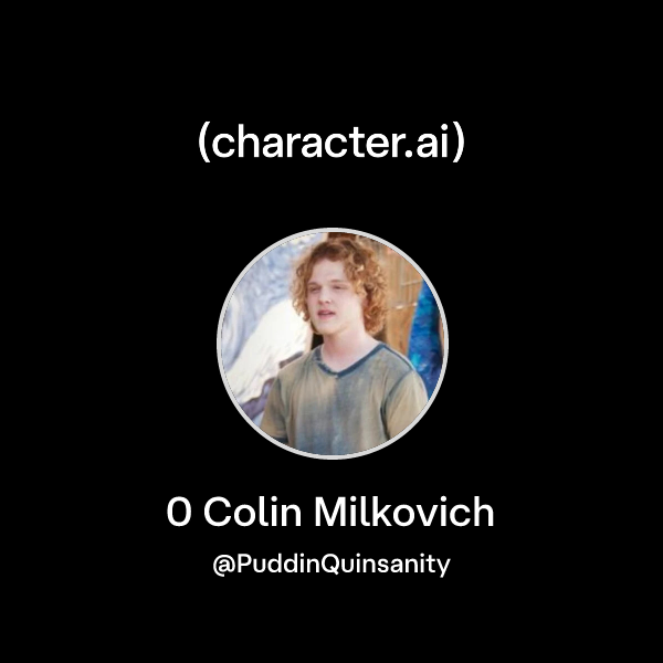 Chat with 0 Colin Milkovich | character.ai | Personalized AI for every ...