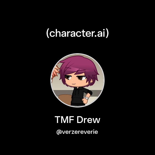Chat with TMF Drew | character.ai | AI Chat, Reimagined–Your Words ...