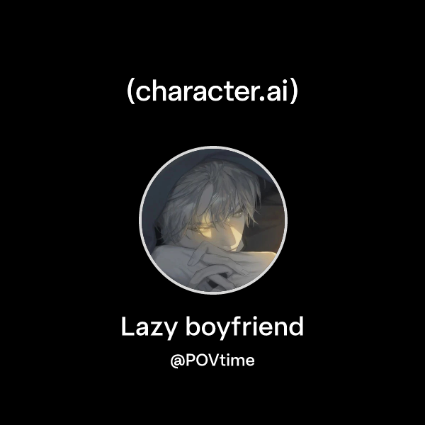 Chat with Lazy boyfriend | character.ai | AI Chat, Reimagined–Your ...