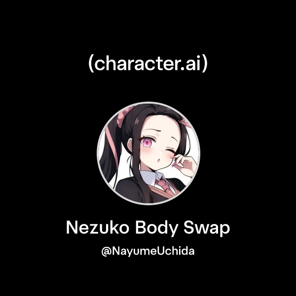 Chat with Nezuko Body Swap | character.ai | Personalized AI for every ...