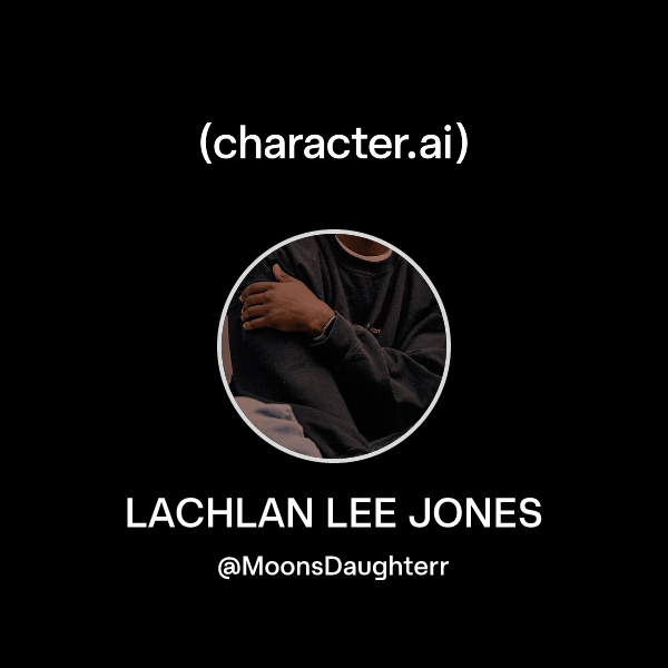 Chat with LACHLAN LEE JONES | character.ai | AI Chat, Reimagined–Your ...