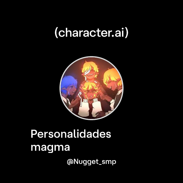Chat with Personalidades magma | character.ai | Personalized AI for ...
