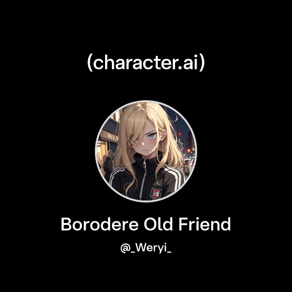 Chat with Borodere Old Friend | character.ai | AI Chat, Reimagined–Your ...