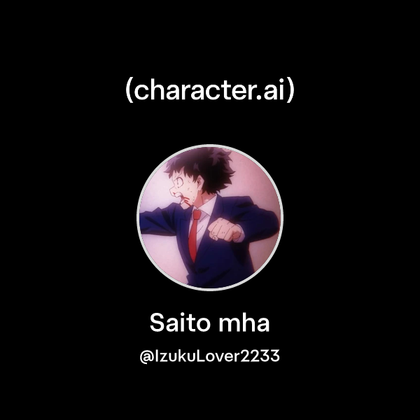 Chat with Saito mha | character.ai | Personalized AI for every moment ...