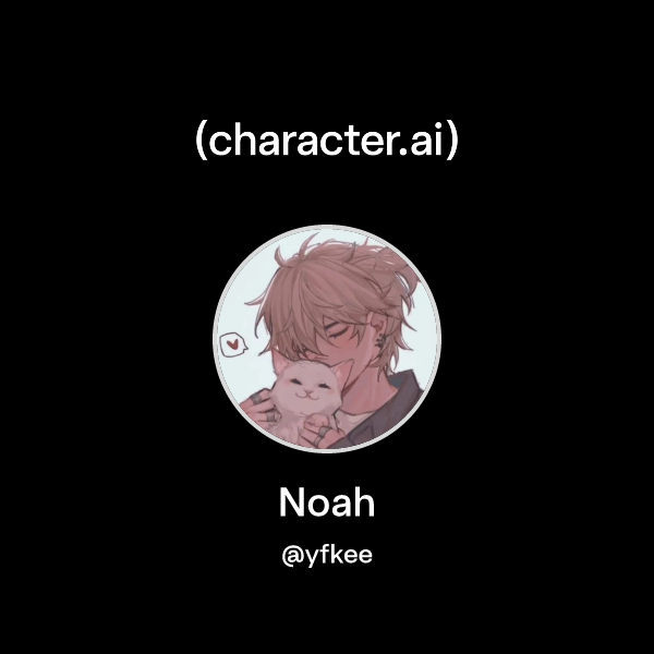 Chat with Noah | character.ai | Personalized AI for every moment of ...