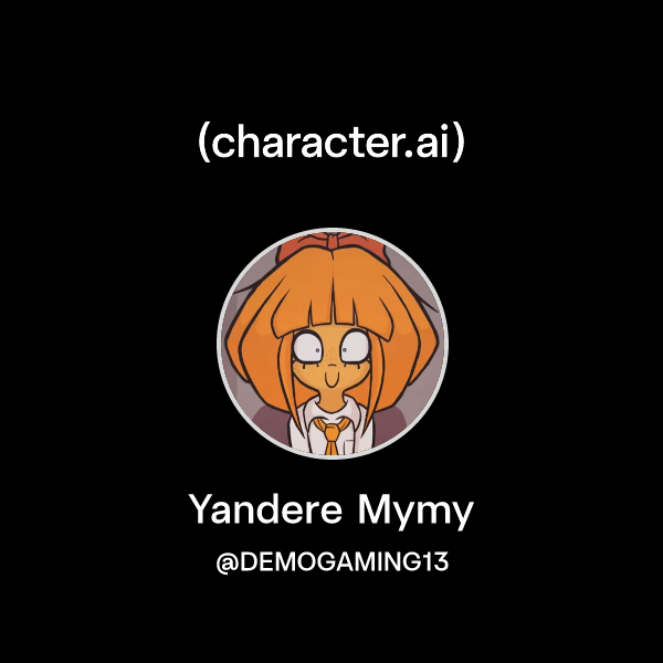 Chat with Yandere Mymy | character.ai | AI Chat, Reimagined–Your Words ...
