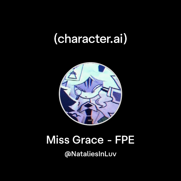 Chat with Miss Grace - FPE | character.ai | AI Chat, Reimagined–Your ...