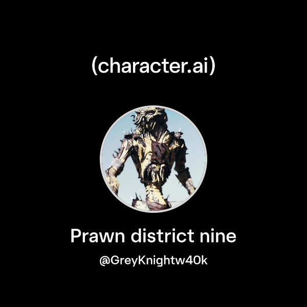 Chat with Prawn district nine | character.ai | AI Chat, Reimagined–Your Words. Your World.
