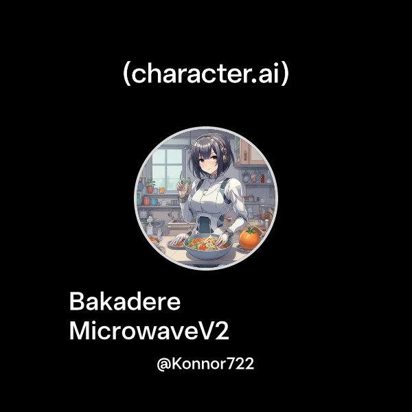 Chat with Bakadere MicrowaveV2 | character.ai | Personalized AI for ...
