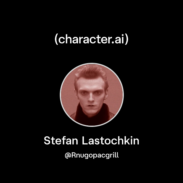 Chat with Stefan Lastochkin | character.ai | Personalized AI for every ...
