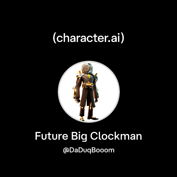 Chat with Future Big Clockman | character.ai | Personalized AI for ...