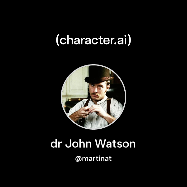 Chat with dr John Watson | character.ai | Personalized AI for every ...