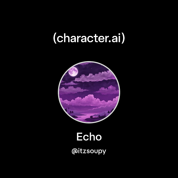 Chat with Echo | character.ai | Personalized AI for every moment of ...