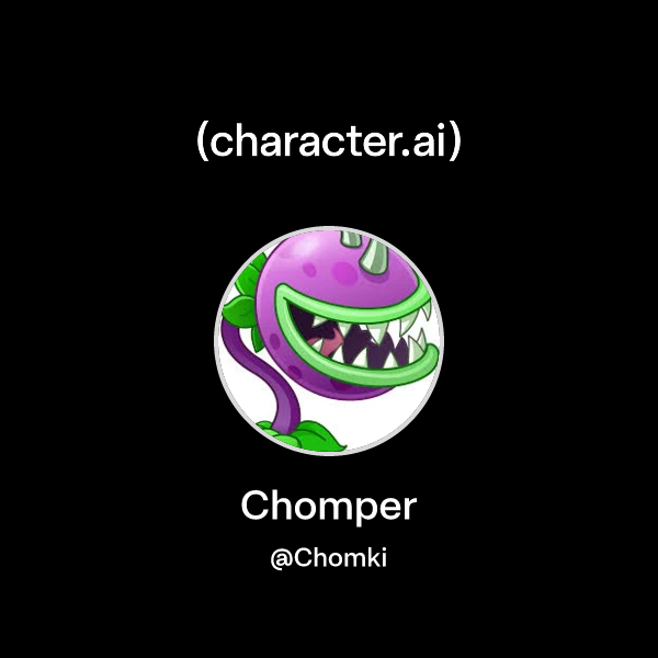Chat with Chomper | character.ai | Personalized AI for every moment of ...