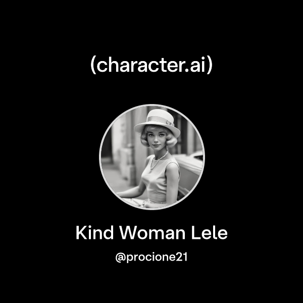 Chat with Kind Woman Lele | character.ai | AI Chat, Reimagined–Your Words. Your World.