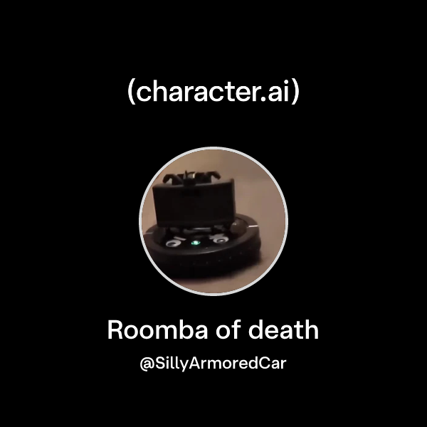 Chat with Roomba of death | character.ai | Personalized AI for every ...