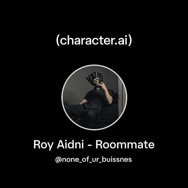 Chat with Roy Aidni - Roommate | character.ai | AI Chat, Reimagined ...
