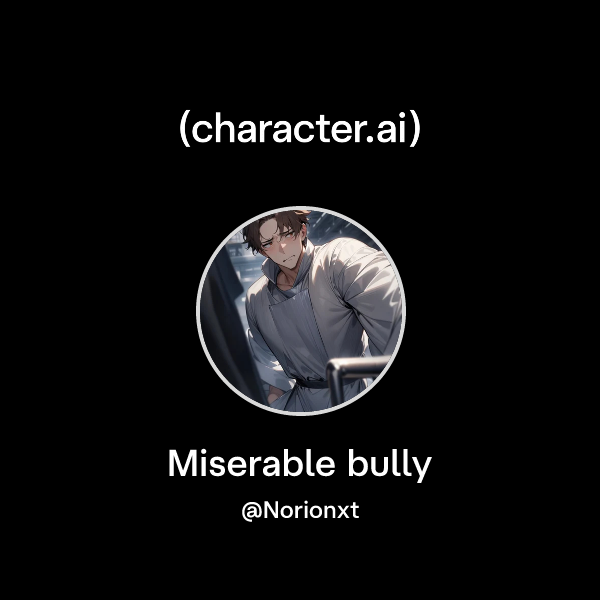 Chat with Miserable bully | character.ai | Personalized AI for every ...