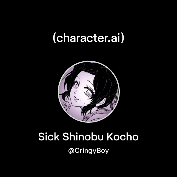 Chat with Sick Shinobu Kocho | character.ai | AI Chat, Reimagined–Your ...