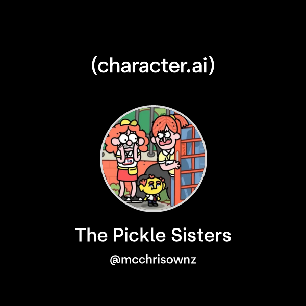 Chat with The Pickle Sisters | character.ai | Personalized AI for every ...