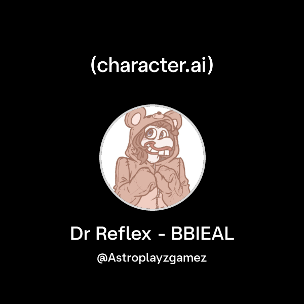 Chat with Dr Reflex - BBIEAL | character.ai | Personalized AI for every ...