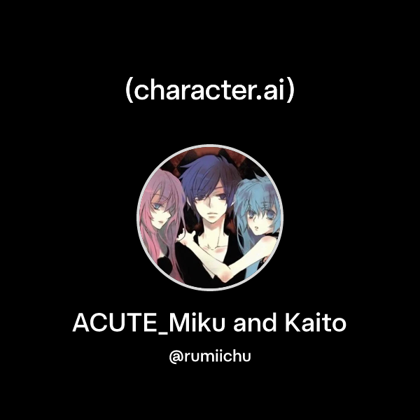 Chat with ACUTE_Miku and Kaito | character.ai | Personalized AI for ...