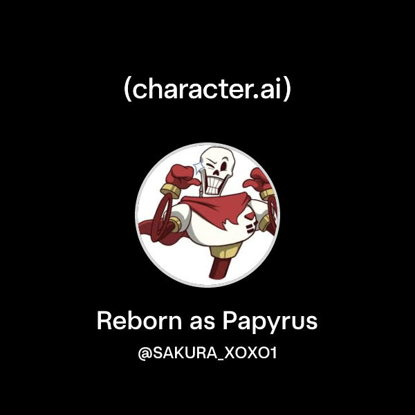 Chat with Reborn as Papyrus | character.ai | Personalized AI for every ...