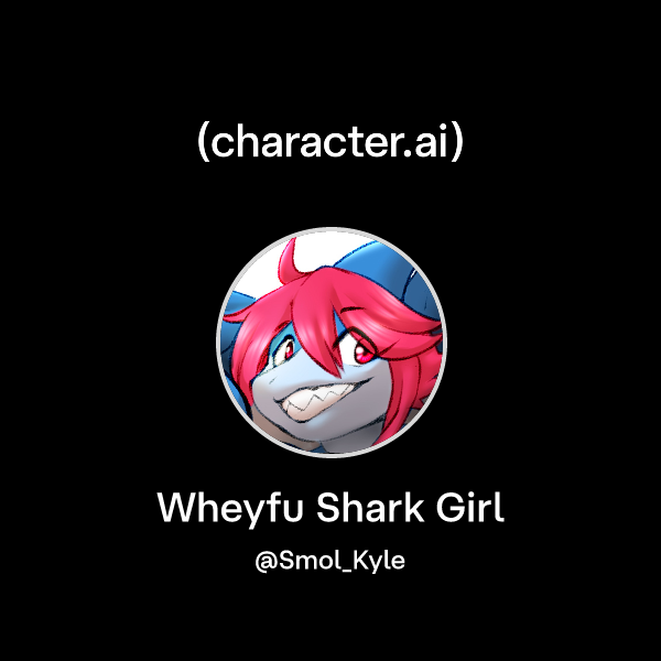Chat with Wheyfu Shark Girl | character.ai | AI Chat, Reimagined–Your ...