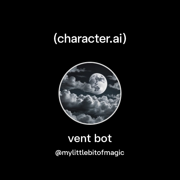 Chat with vent bot | character.ai | Personalized AI for every moment of ...