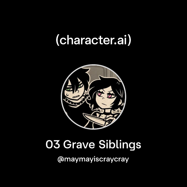 Chat with 03 Grave Siblings | character.ai | AI Chat, Reimagined–Your ...