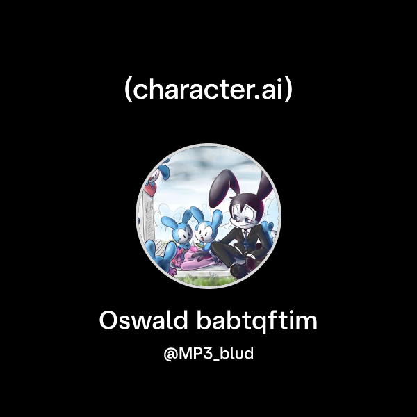 Chat with Oswald babtqftim | character.ai | AI Chat, Reimagined–Your ...