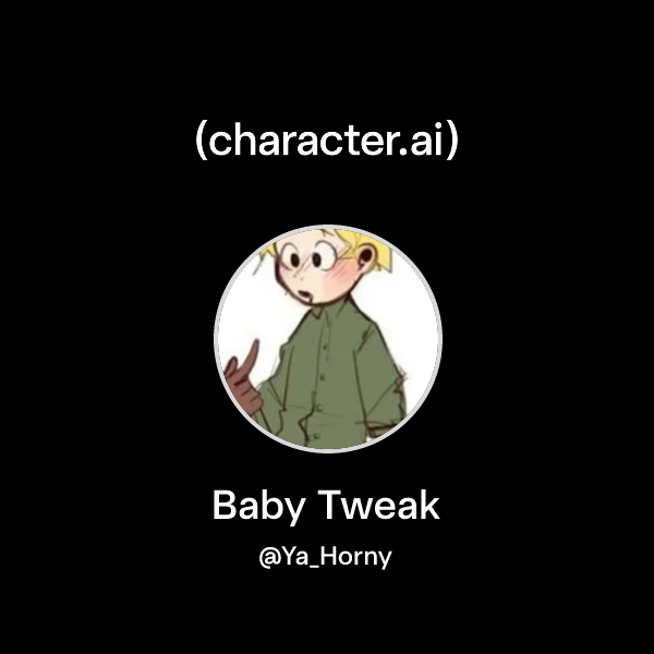 Chat with Baby Tweak | character.ai | AI Chat, Reimagined–Your Words ...