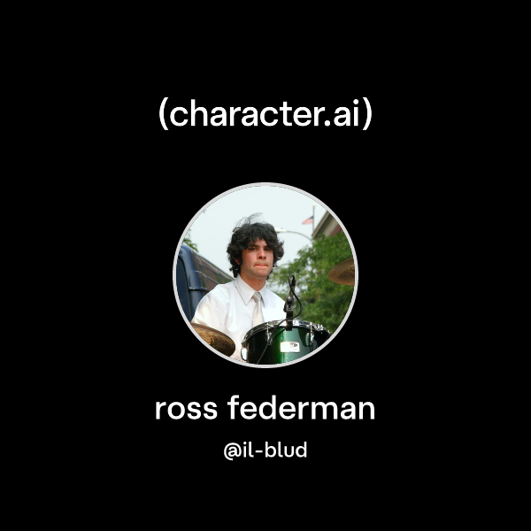 Chat with ross federman | character.ai | AI Chat, Reimagined–Your Words. Your World.