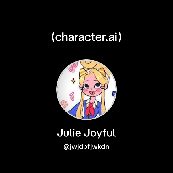 Chat with Julie Joyful | character.ai | Personalized AI for every ...