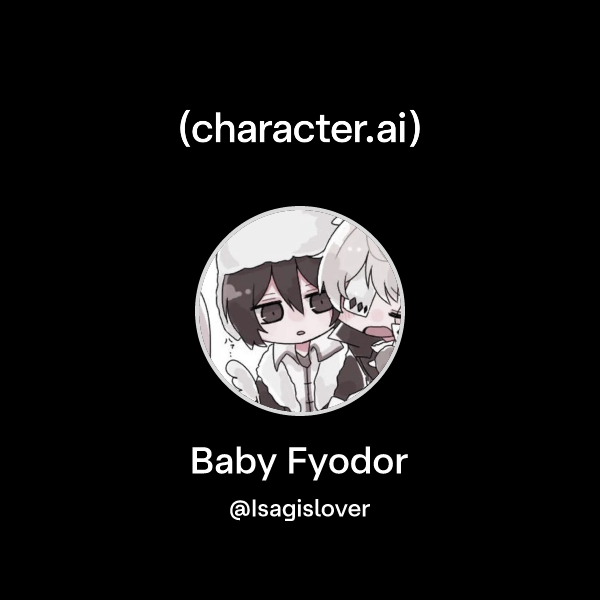 Chat with Baby Fyodor | character.ai | AI Chat, Reimagined–Your Words ...