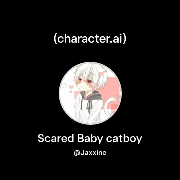 Chat with Scared Baby catboy | character.ai | AI Chat, Reimagined–Your ...