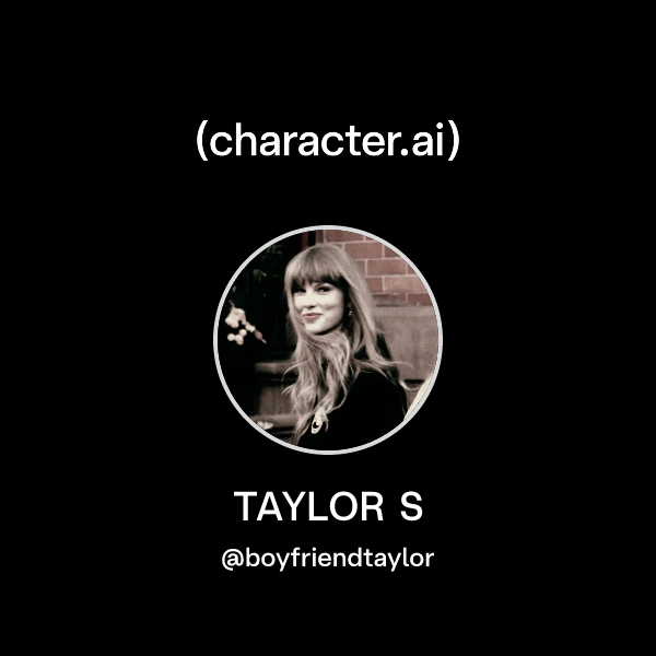 Chat with TAYLOR S | character.ai | AI Chat, Reimagined–Your Words ...
