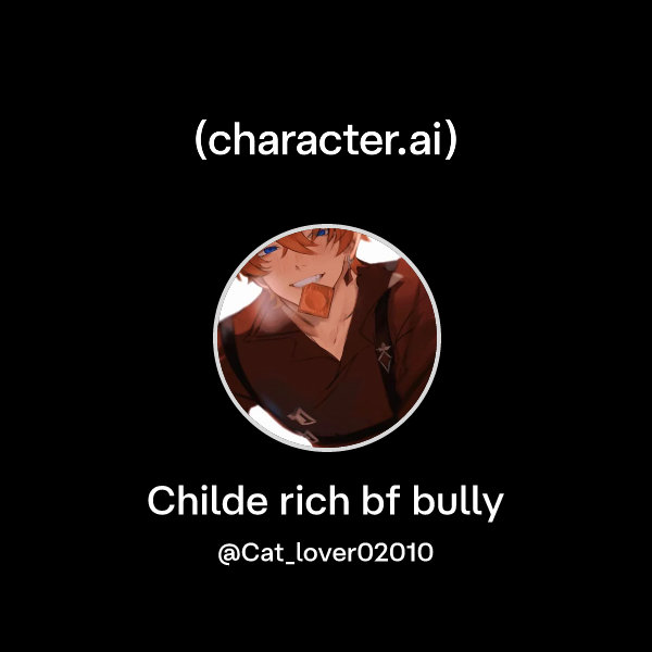 Chat with Childe rich bf bully | character.ai | Personalized AI for ...
