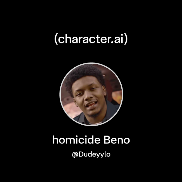Chat with homicide Beno | character.ai | AI Chat, Reimagined–Your Words. Your World.