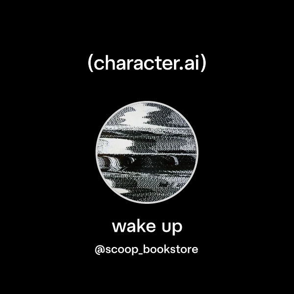 Chat with wake up | character.ai | Personalized AI for every moment of ...